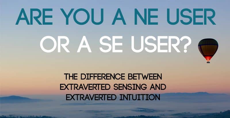 Are You a Ne User or a Se User? The Difference Between Extraverted ... Are You a Ne User or a Se User? The Difference Between Extraverted ...