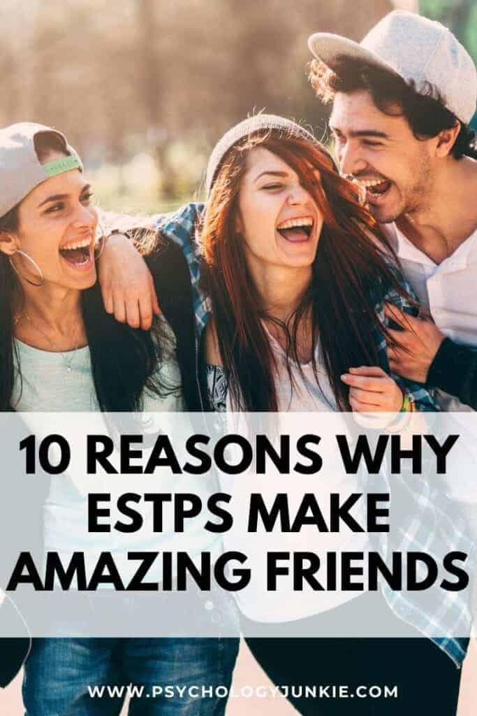10 Reasons Why ESTPs Make Amazing Friends - Psychology Junkie
